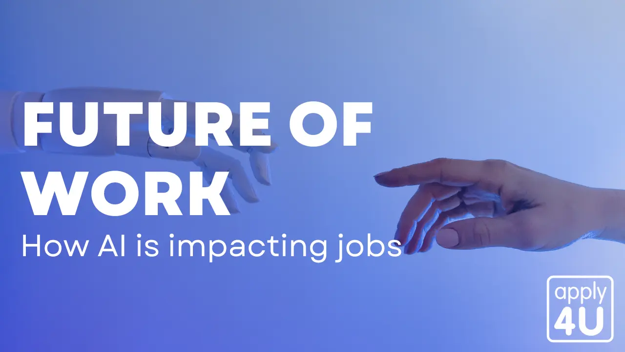 The Future of Work: How AI is Impacting Jobs | Apply4U Blogs
