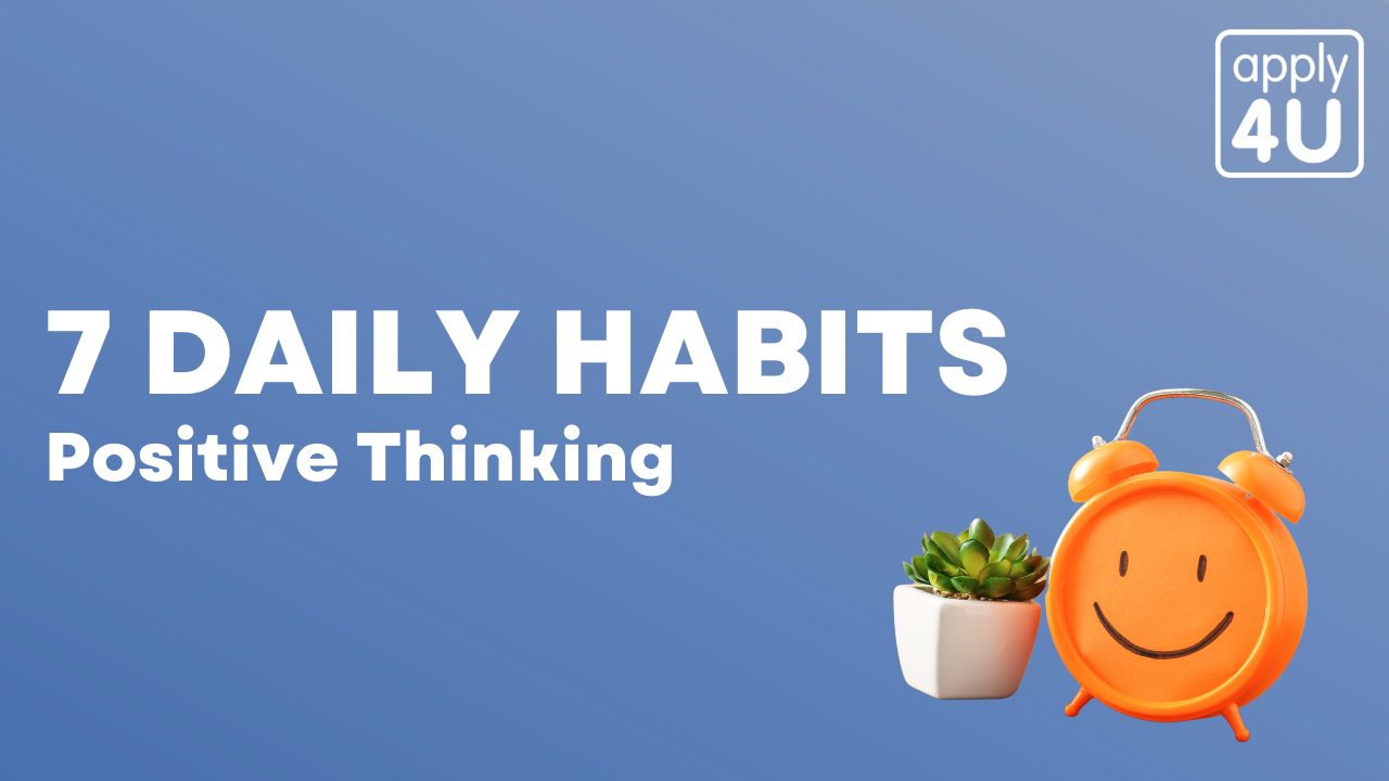 7 Daily Habits to Foster Positive Thinking | Apply4U Blogs