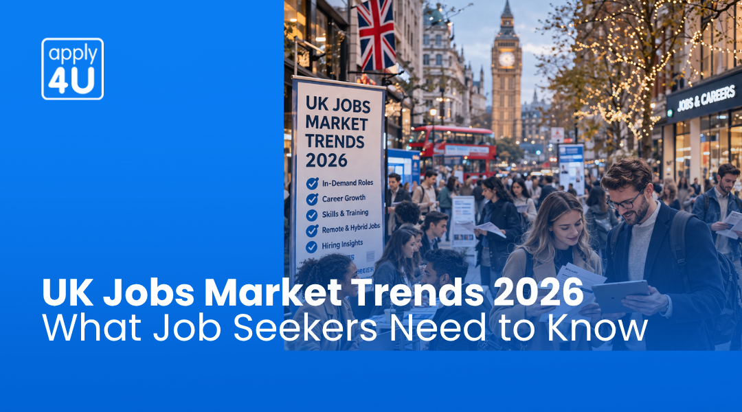 UK Jobs Market Trends 2026: What Job Seekers Need to Know | Apply4U